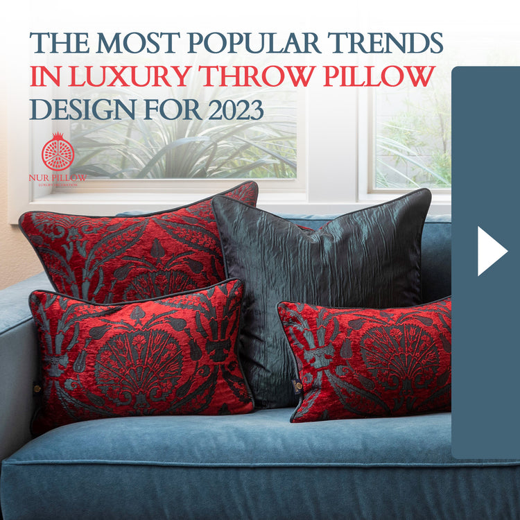 The Most Popular Trends in Luxury Throw Pillow Design for 2023 – Nur ...